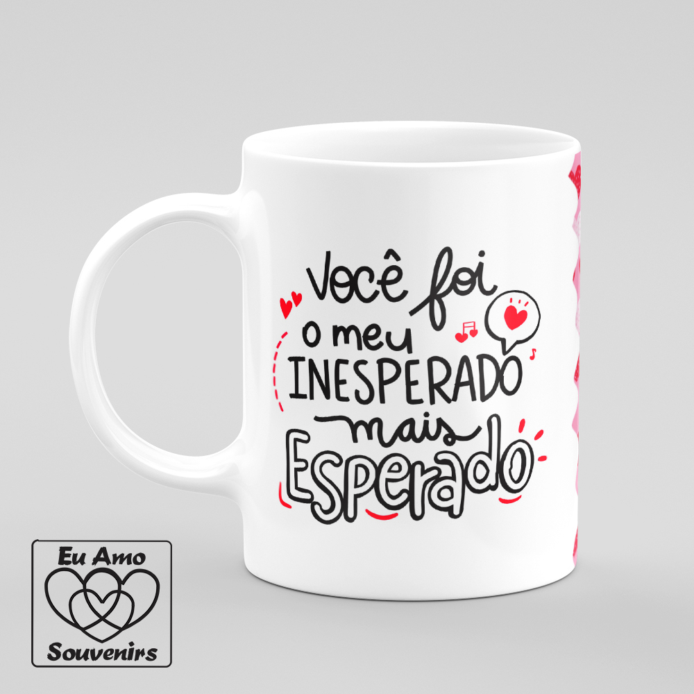 Caneca Você Foi o Meu Inesperado Mais Esperado