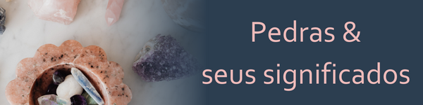Pedras e seus significados | Lolla Rodriguez Joias