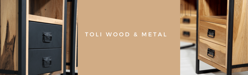 TOLI - Wood & Metal - Muebles de calidad