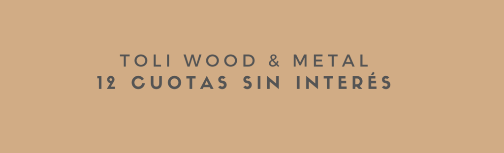TOLI - Wood & Metal - Muebles de calidad
